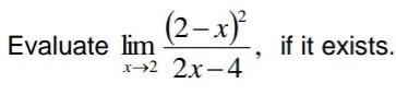 Solved Evaluate limx→2(2-x)22x-4, ﻿if it exists. | Chegg.com