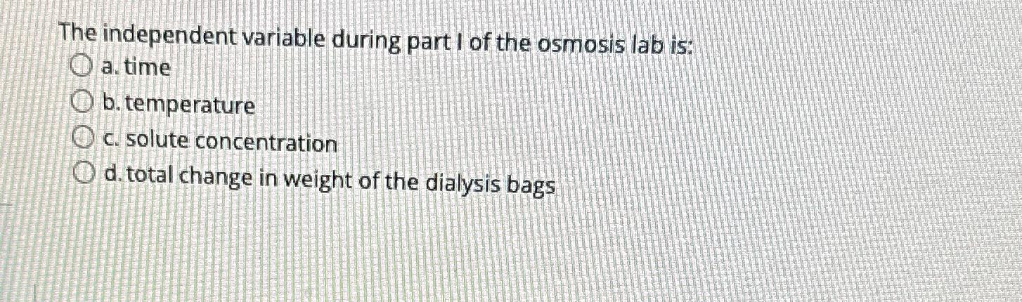 Solved The independent variable during part I of the osmosis | Chegg.com