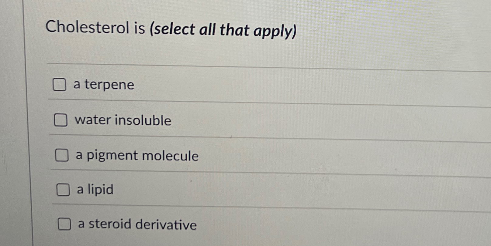 High Quality SOLUTION Cholesterol is (select all that apply)a terpenewater | Chegg.com