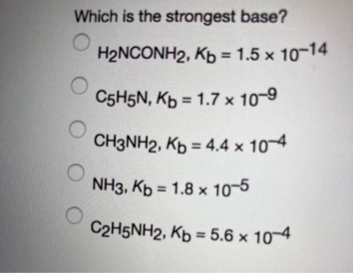 Solved Which is the strongest base? O H2NCONH2, Kb = 1.5 x | Chegg.com