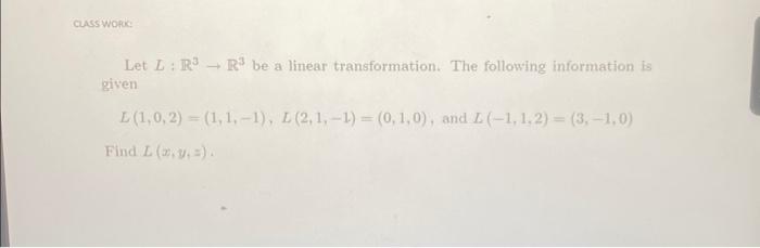 Solved CLASS WORK: Let L : R³ → R³ be a linear | Chegg.com