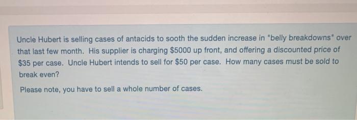 Solved Uncle Hubert is selling cases of antacids to sooth | Chegg.com