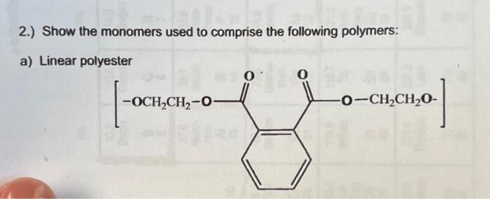 Solved 2.) Show the monomers used to comprise the following | Chegg.com
