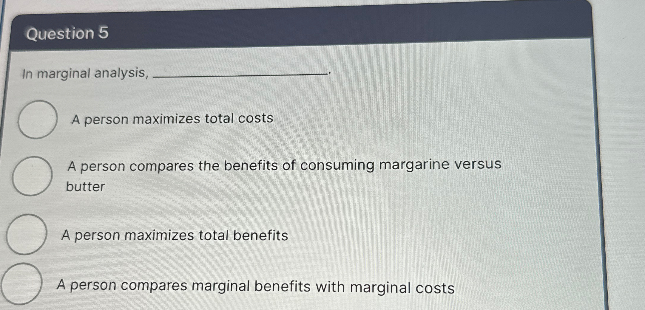 Solved Question 5In marginal analysis A person maximizes | Chegg.com