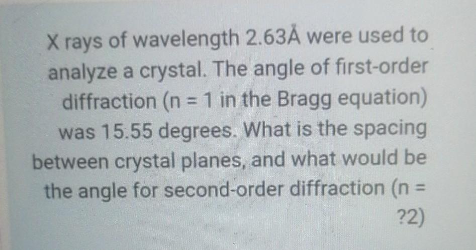 Solved X rays of wavelength 2.63 were used to analyze a | Chegg.com