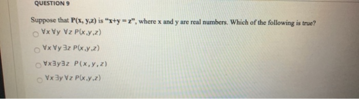 Solved QUESTION 9 Suppose that P(x, y,z) is “x+y = z", where | Chegg.com