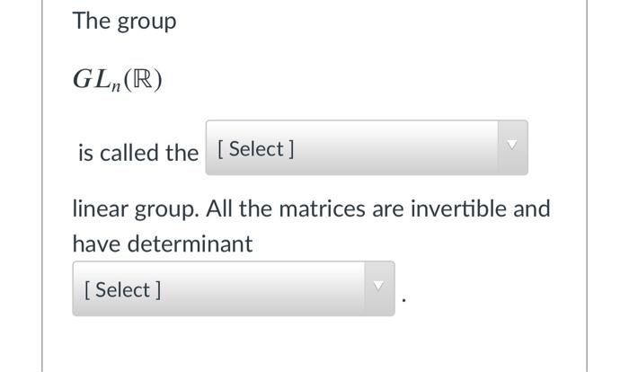 Solved The group GLn(R) is called the [Select] linear group. | Chegg.com