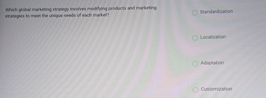 Solved Which global marketing strategy involves modifying | Chegg.com