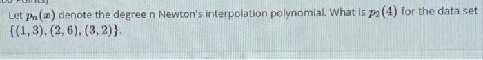Solved Let pn(x) denote the degree n Newton's interpolation | Chegg.com