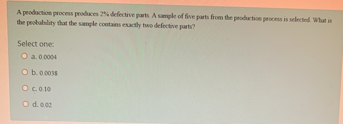 Solved A production process produces 2% defective parts. A | Chegg.com