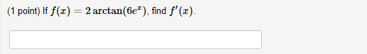 Solved (1 ﻿point) ﻿If f(x)=2arctan(6ex), ﻿find f'(x). | Chegg.com