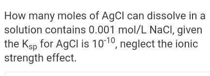 Solved How many moles of AgCl can dissolve in a solution | Chegg.com