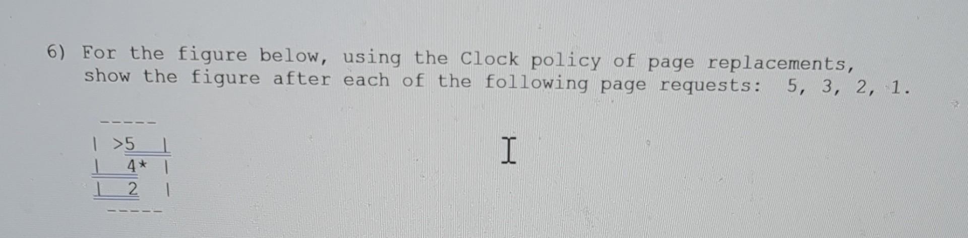 Solved 6) For the figure below, using the Clock policy of | Chegg.com