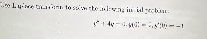 Solved Use Laplace transform to solve the following initial | Chegg.com
