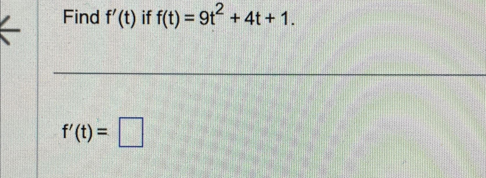 Solved Find f'(t) ﻿if f(t)=9t2+4t+1f'(t)= | Chegg.com
