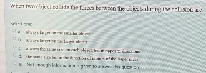 Solved When two object collide the forces between the | Chegg.com