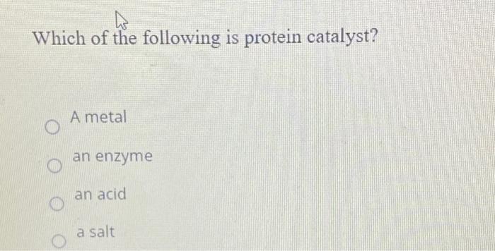 Solved a Which of the following is protein catalyst? A metal | Chegg.com