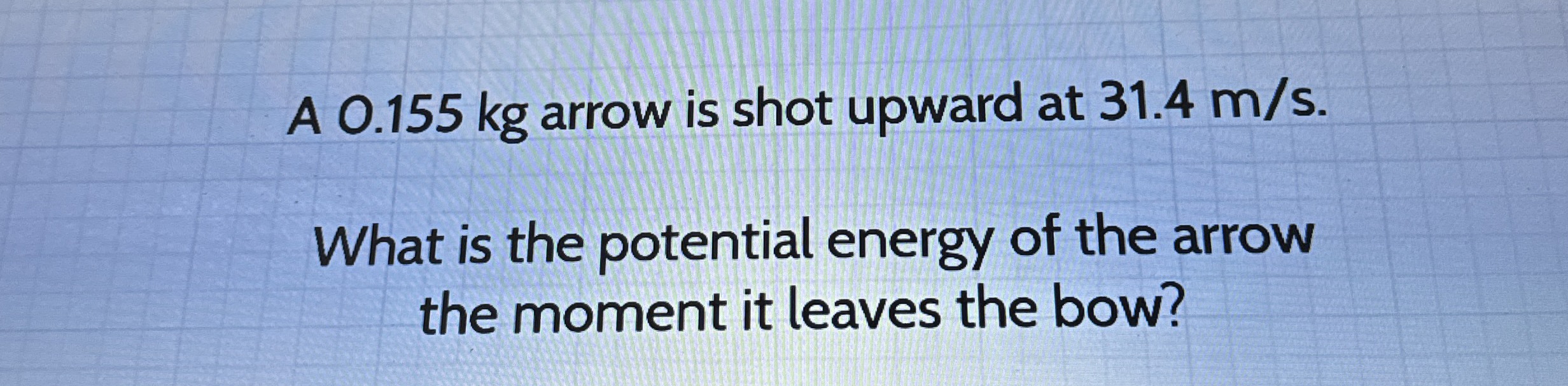 Solved A 0.155 ﻿kg arrow is shot upward at 31.4ms.What is | Chegg.com