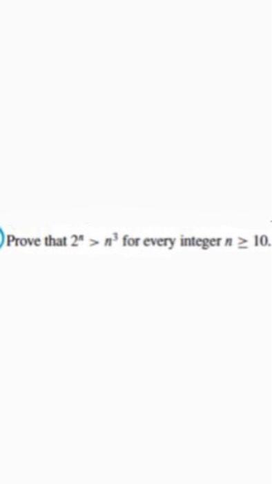 Solved Prove that 2" > nº for every integer n > 10. | Chegg.com