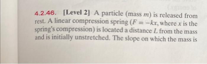 Solved 4.2.46. [Level 2] A particle (mass m ) is released | Chegg.com
