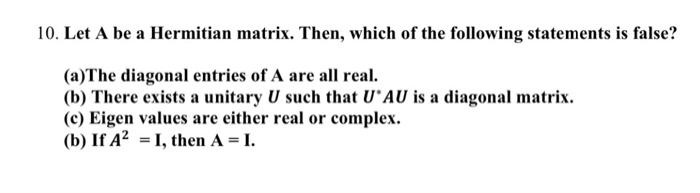Solved 10. Let A be a Hermitian matrix. Then, which of the | Chegg.com
