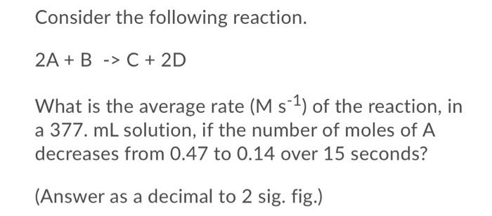 Solved Consider the following reaction. 2A + B -> C + 2D | Chegg.com