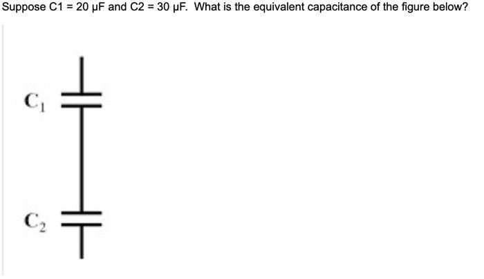 Solved Suppose C1=20μF and C2=30μF. What is the equivalent | Chegg.com