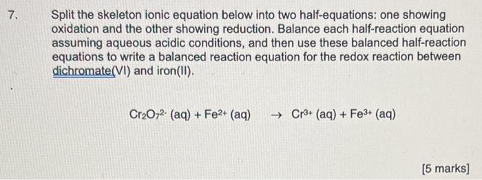 Solved 7. Split the skeleton ionic equation below into two | Chegg.com