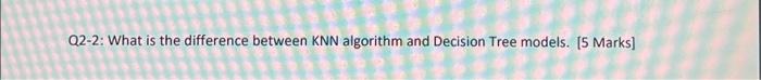 Solved Q2-2: What is the difference between KNN algorithm | Chegg.com