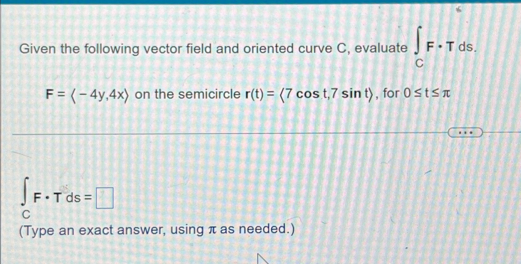 Solved Given the following vector field and oriented curve | Chegg.com