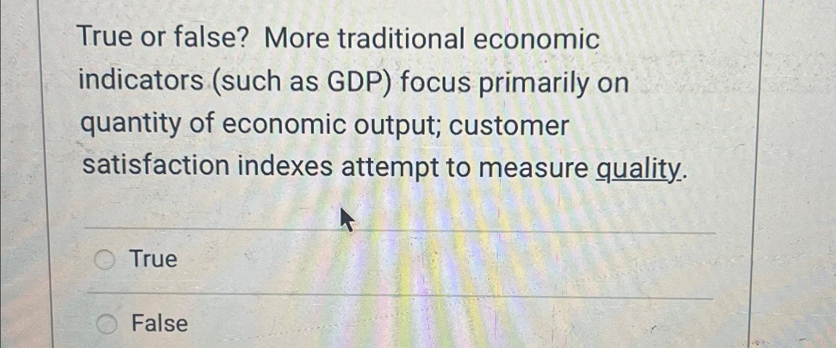 Solved True or false? More traditional economic indicators | Chegg.com