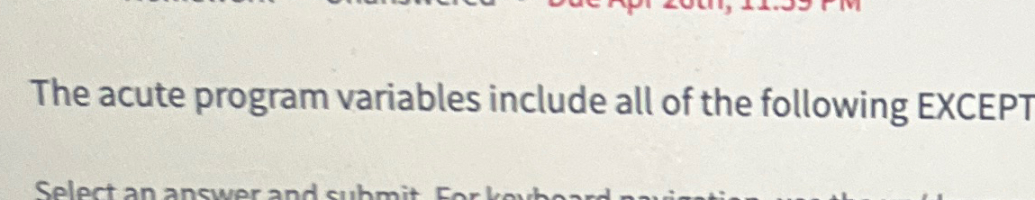 Solved The acute program variables include all of the | Chegg.com