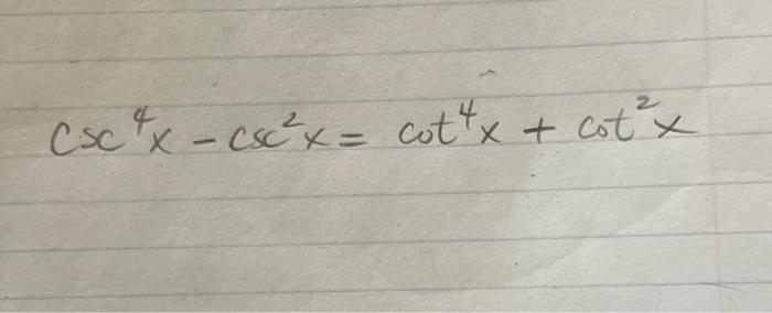 Solved csc4x−csc2x=cot4x+cot2x | Chegg.com