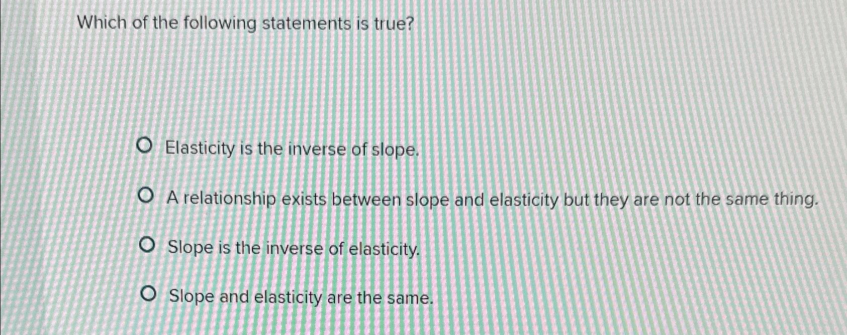 Solved Which of the following statements is true?Elasticity | Chegg.com