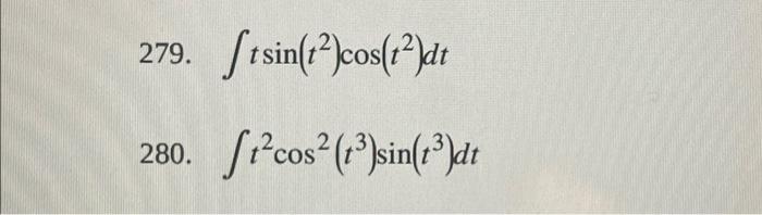Solved 279. ∫tsin(t2)cos(t2)dt 280. ∫t2cos2(t3)sin(t3)dt | Chegg.com