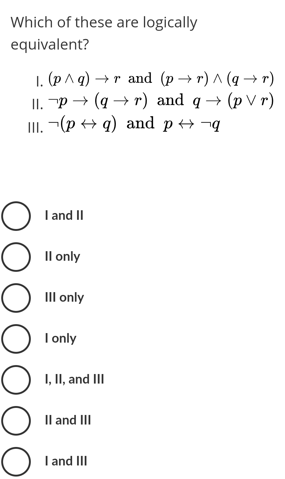 Solved Which of these are logically equivalent?I. (p??q)→r | Chegg.com