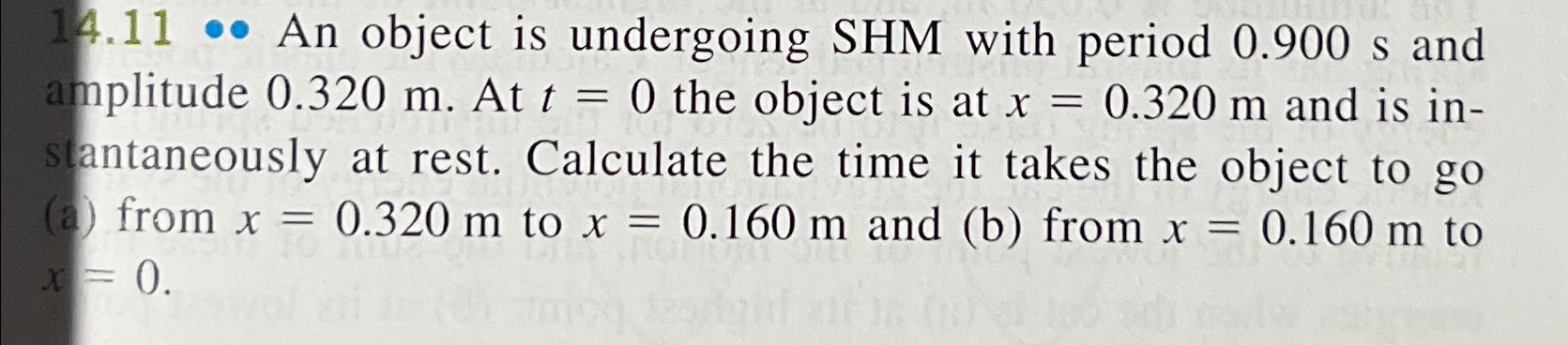 Solved 4.11* An object is undergoing SHM with period 0.900s | Chegg.com