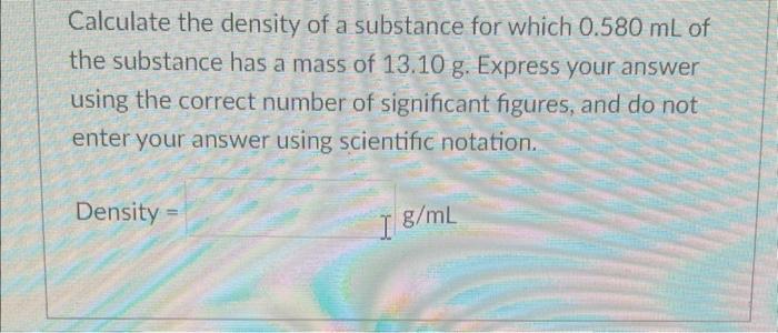 Solved Calculate the density of a substance for which 0.580 | Chegg.com