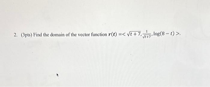 Solved 2. (3pts) Find the domain of the vector function | Chegg.com