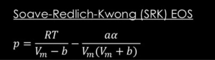 Solved Soave-Redlich-Kwong (SRK) EOS RT aa Vm - b Vm (Vm + | Chegg.com