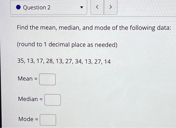 Solved Find the mean, median, and mode of the following | Chegg.com