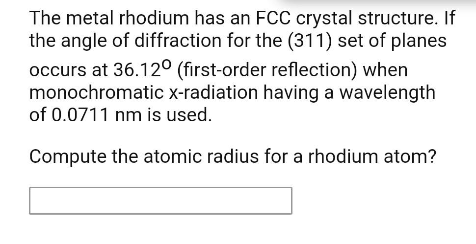 Solved The metal rhodium has an FCC crystal structure. If | Chegg.com