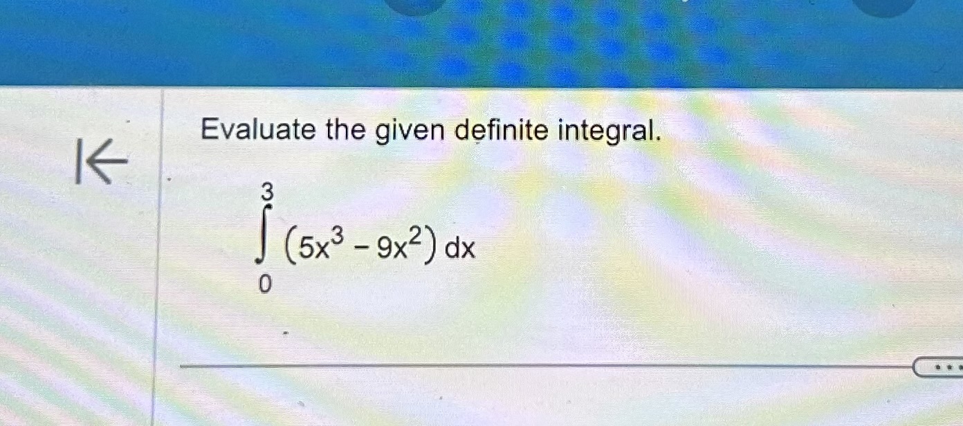 Solved Evaluate the given definite integral.∫03(5x3-9x2)dx | Chegg.com