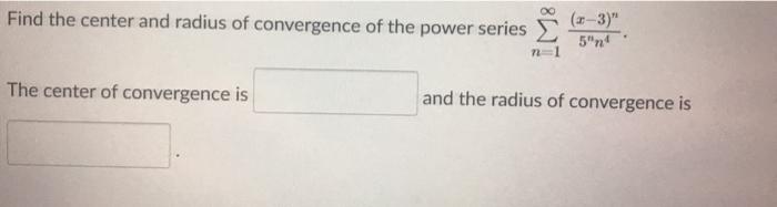Solved 00 Find the center and radius of convergence of the | Chegg.com