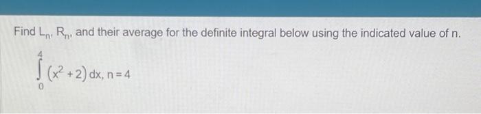 Solved Find Ln,Rn, and their average for the definite | Chegg.com