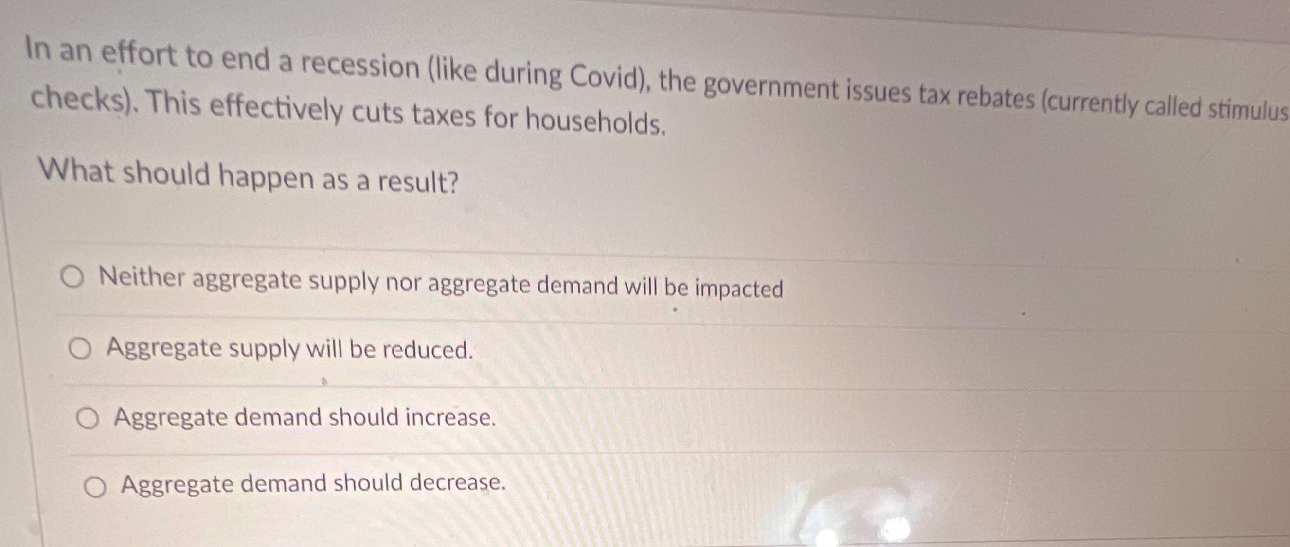 Solved In an effort to end a recession (like during Covid), | Chegg.com