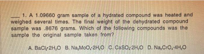 Solved 1. A 1.09660 gram sample of a hydrated compound was | Chegg.com