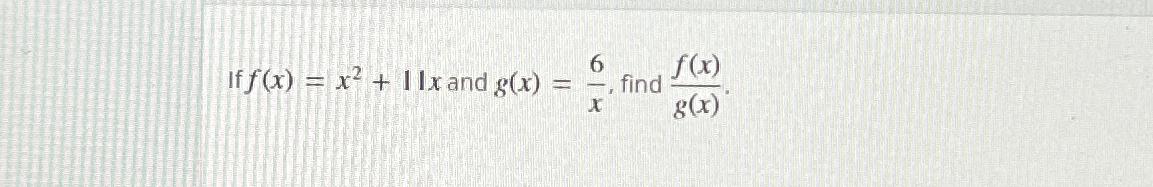 Solved If f(x)=x2+11x and g(x)=6x, find f(x)g(x) | Chegg.com Solved If f(x)=x2+11x and g(x)=6x, find f(x)g(x) | Chegg.com