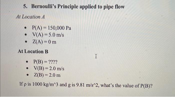 Solved 5. Bernoulli's Principle applied to pipe flow At | Chegg.com