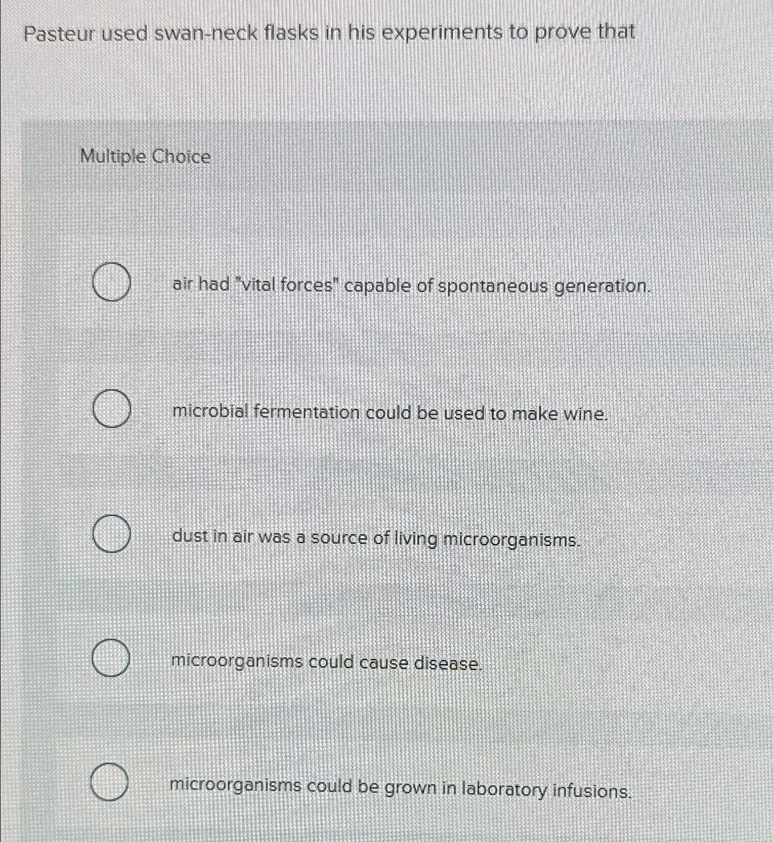 Solved Pasteur used swan-neck flasks in his experiments to | Chegg.com